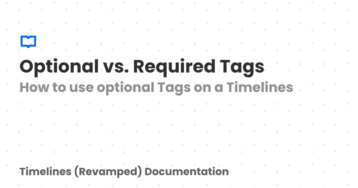 Optional vs. Required Tags | Timelines (Revamped)