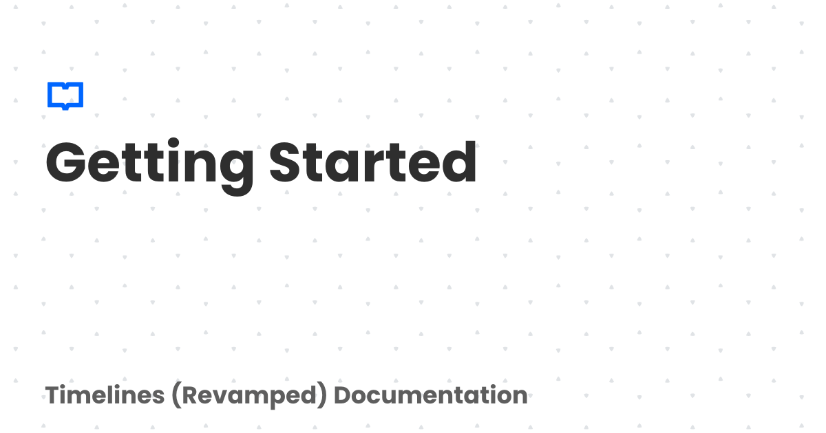 Getting Started | Timelines (Revamped)
